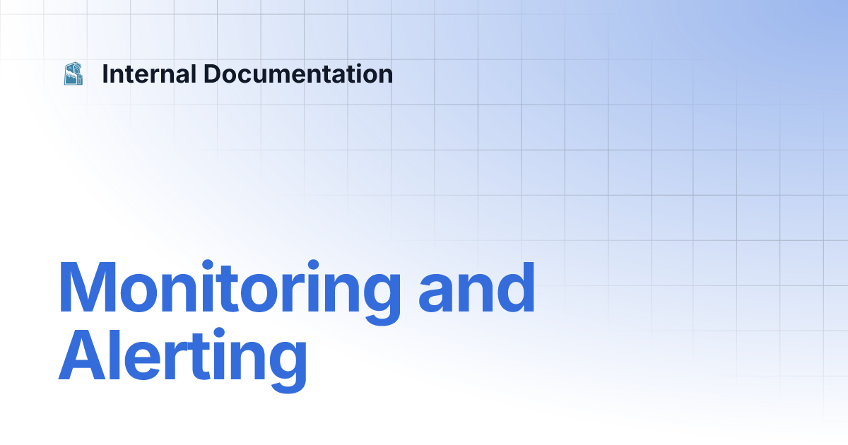 Monitoring and Alerting | Internal Documentation