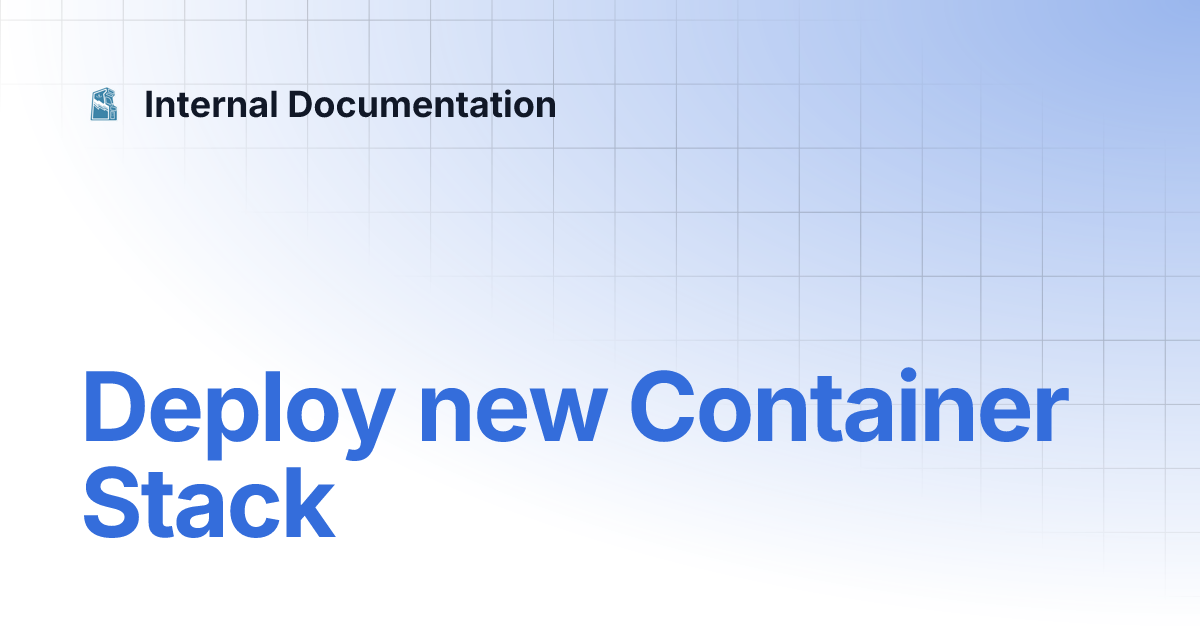 Deploy new Container Stack | Internal Documentation